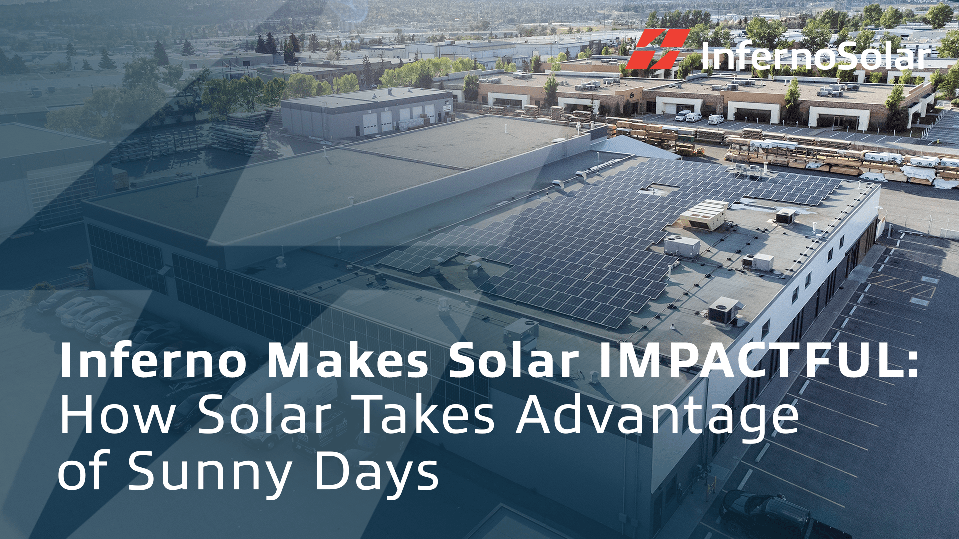 Inferno Makes Solar IMPACTFUL: How Solar Takes Advantage of Sunny Days ...